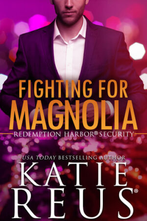 FIGHTING FOR MAGNOLIA (Redemption Harbor Security 4)by Katie ReusThe ...