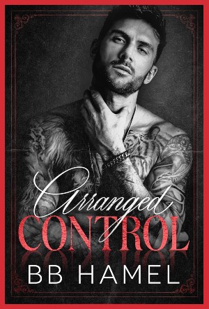 ARRANGED CONTROL(Dark Arranged Marriage Mafia Romance)by BB HamelThe ...
